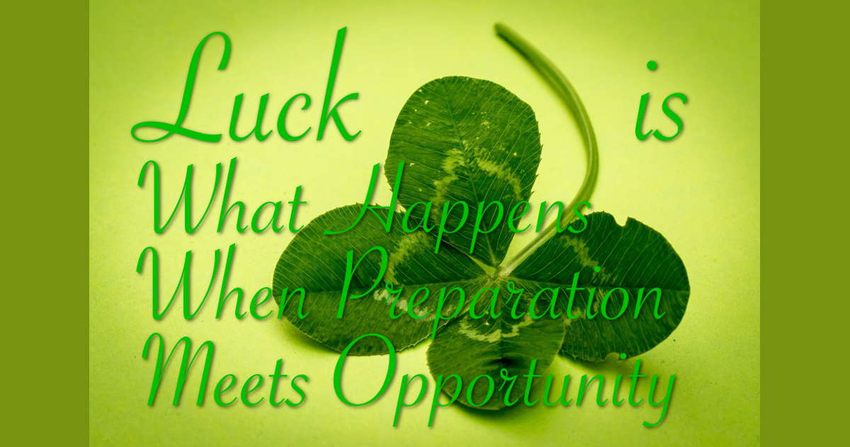 Luck Is What Happens When Preparation Meets Opportunity - I Do Passive ...